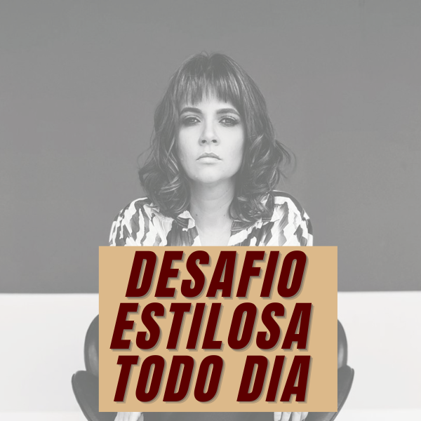 Desafio ESTILOSA TODO DIA - Samanta dos Santos Brunelli Domingues