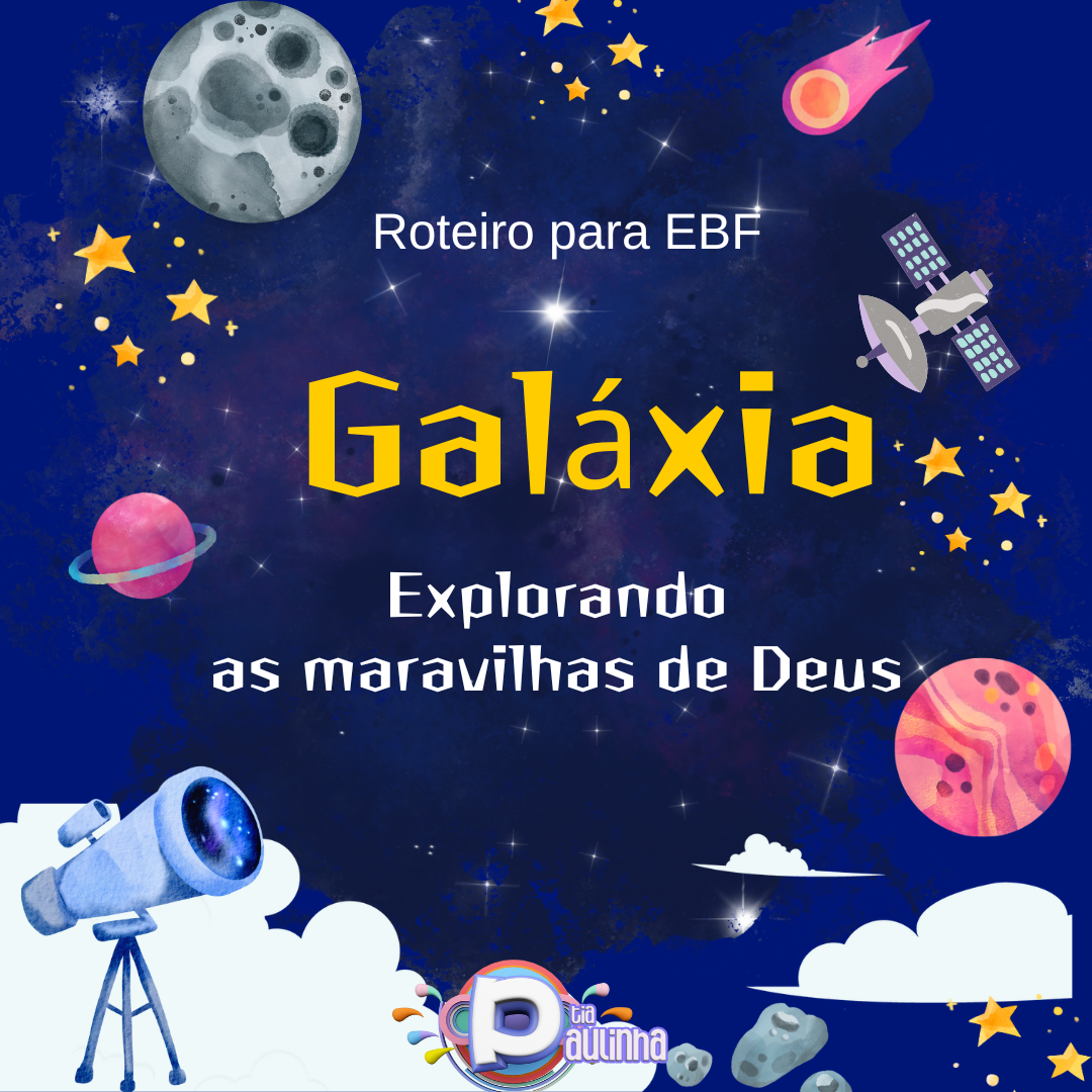 Roteiro para EBF - Galáxia, Explorando as Maravilhas de Deus