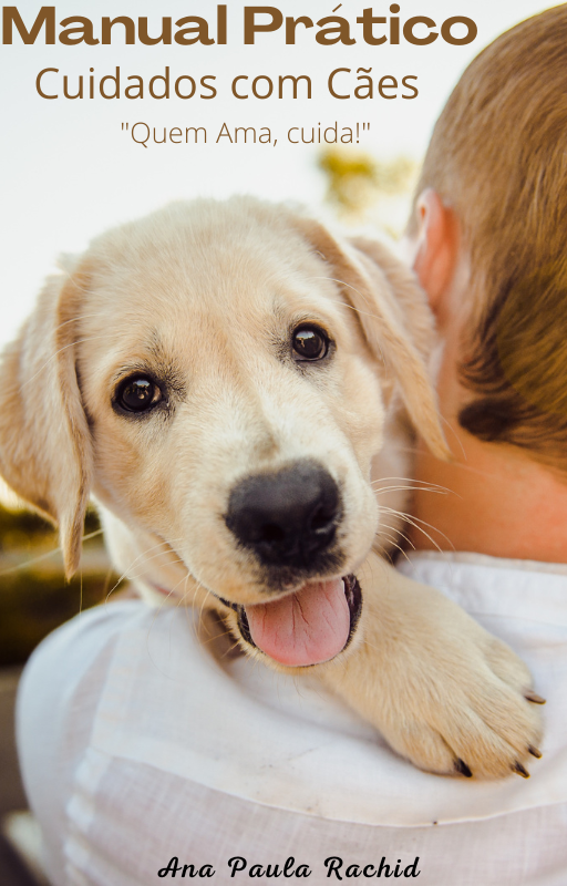Manual Prático Cuidado com Cães - "Quem ama, cuida!"