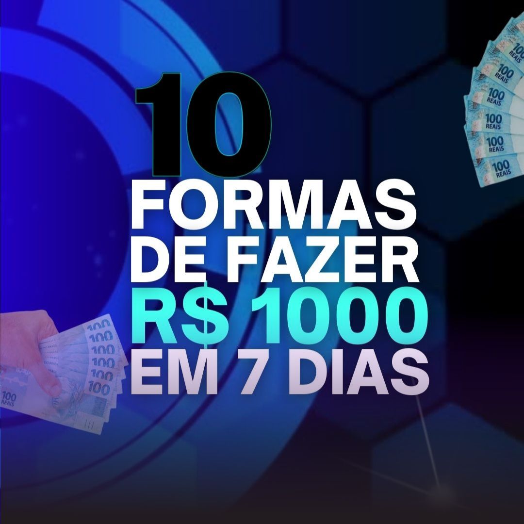 10 FORMAS DE FAZER R 1000 00 REAIS EM 7 DIAS Elioenai Victor Hotmart