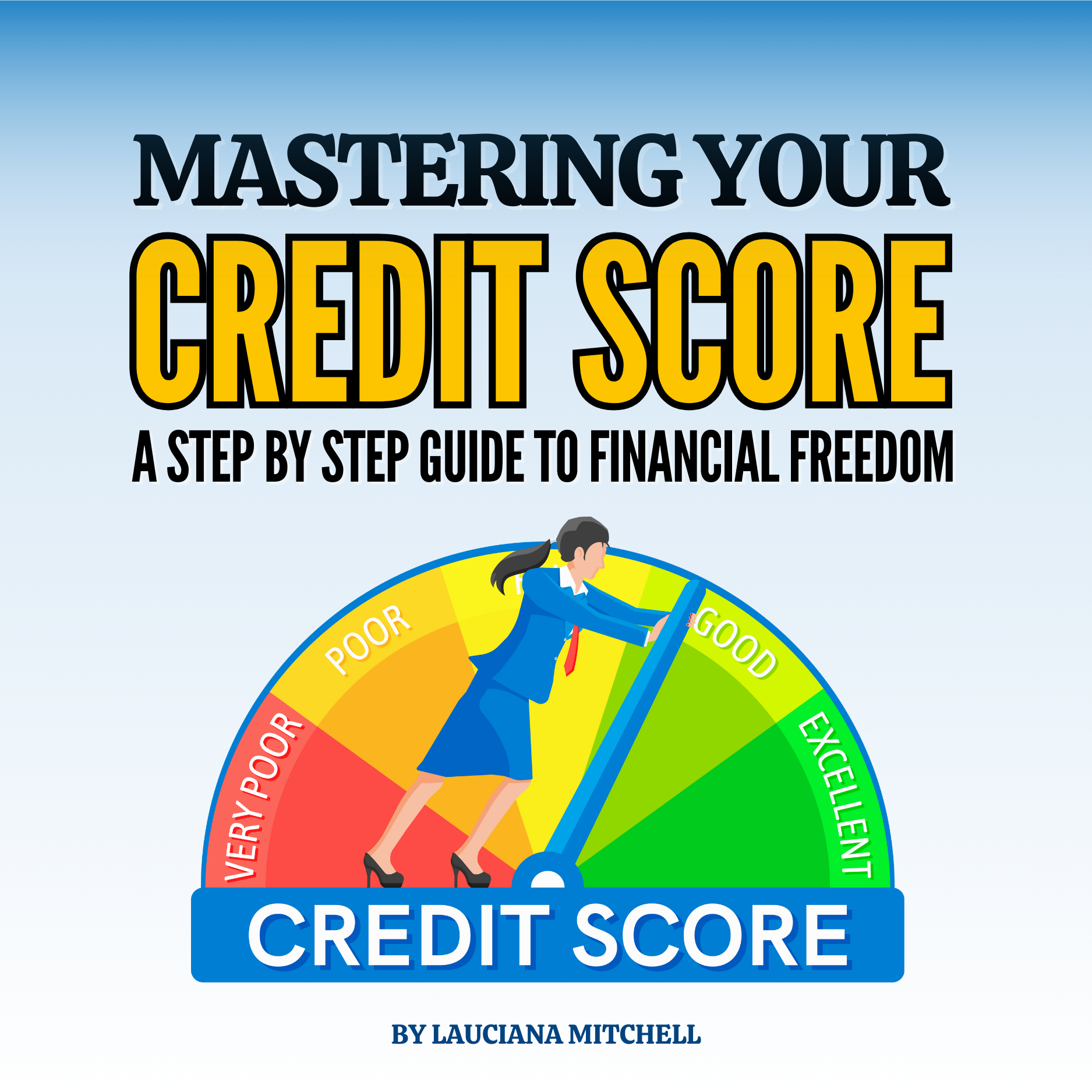 Mastering Your Credit Score: A Step by Step Guide to Financial Freedom
