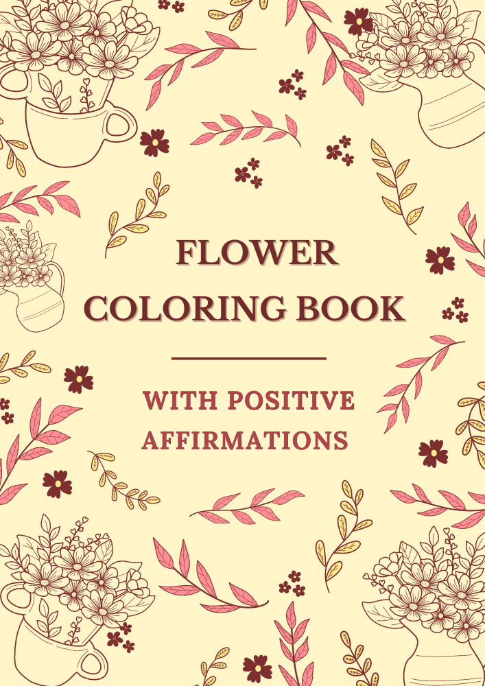 Flower Coloring Book - With Positive Affirmations