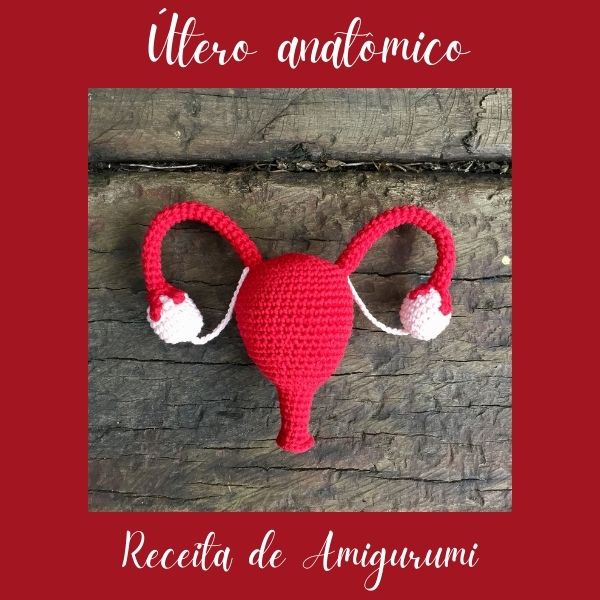 Útero Anatômico | Receita de Amigurumi