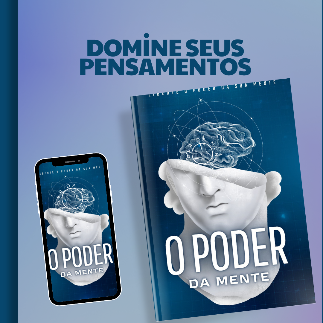 O Poder da Mente: Domine Seus Pensamentos e Transforme Sua Vida
