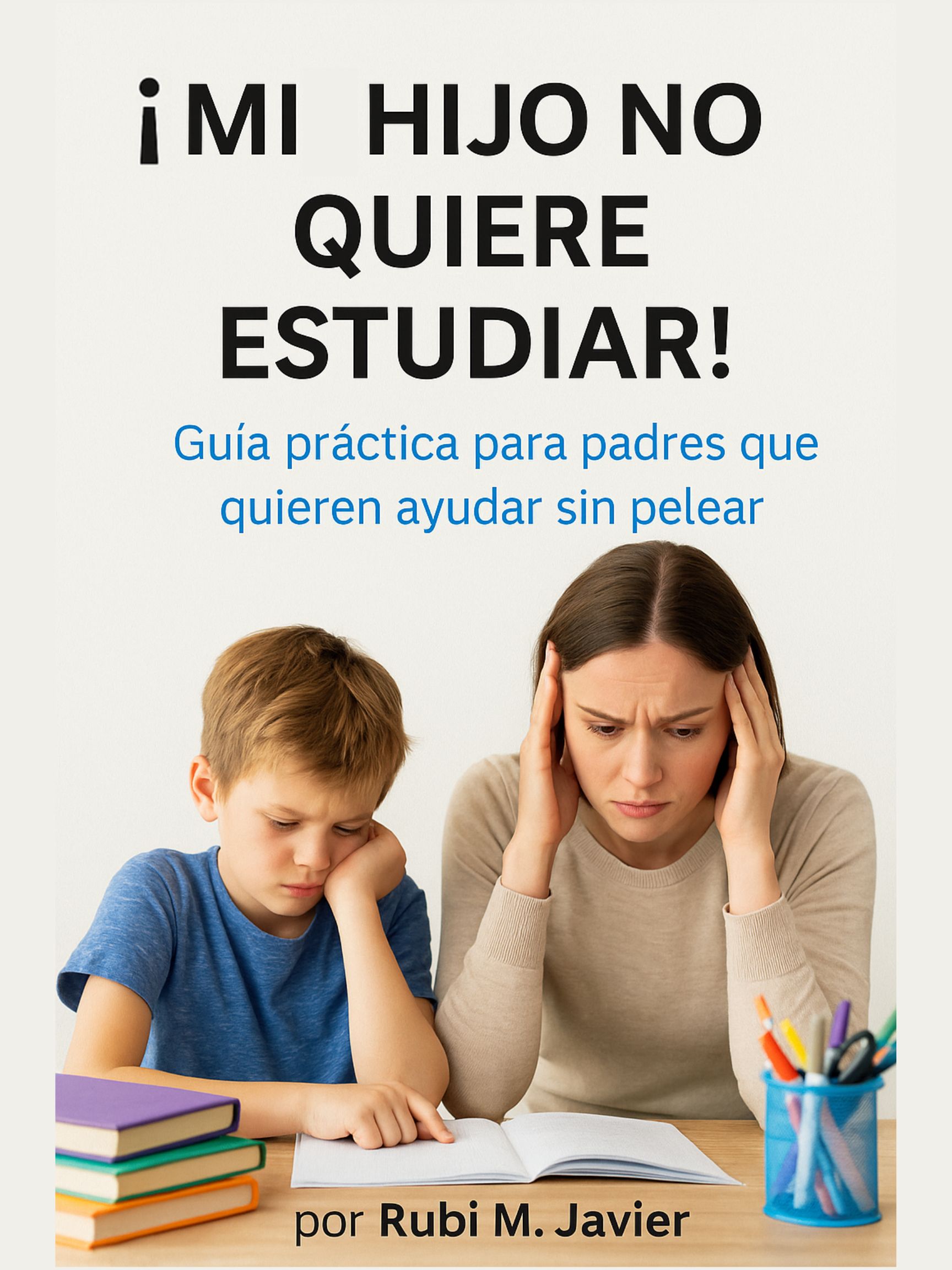 ¡Mi hijo no quiere estudiar! – Guía práctica para padres que quiere...