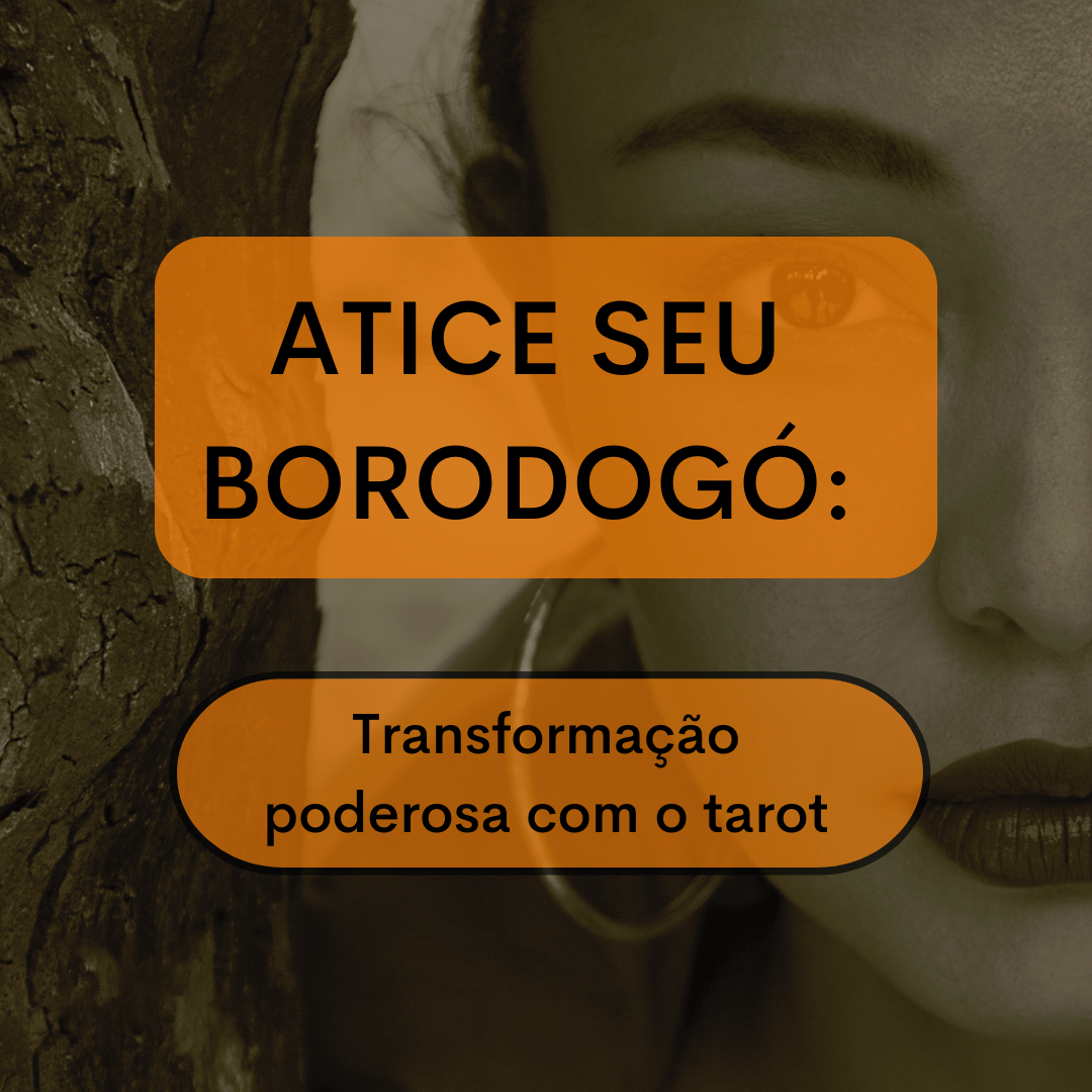 ATICE SEU BOROGODÓ - DESIANE MARTINS TAROT | Hotmart