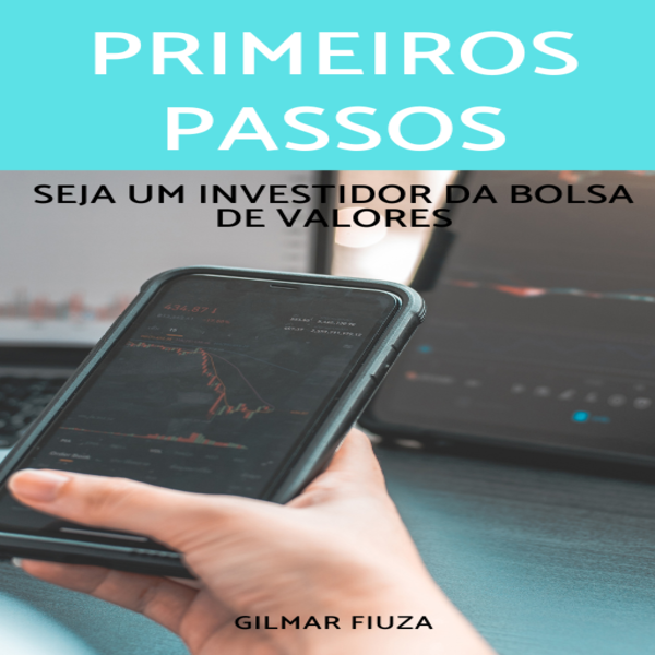 PRIMEIROS PASSOS - SEJA UM INVESTIDOR DA BOLSA DE VALORES - Gilmar ...