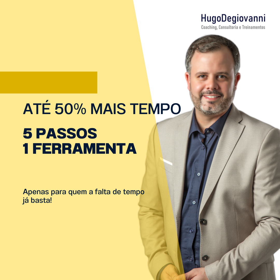 Até 50% MAIS TEMPO com 5 passos 1 ferramenta básica - Hugo Degiovan...