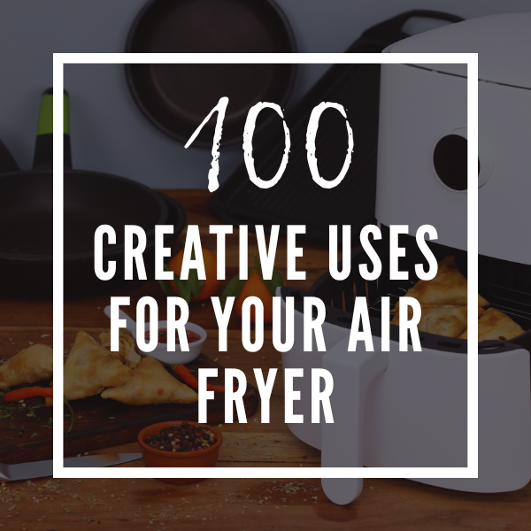 100 Creative Uses for Your Air Fryer - Daniel Andres Bohorquez | Ho...