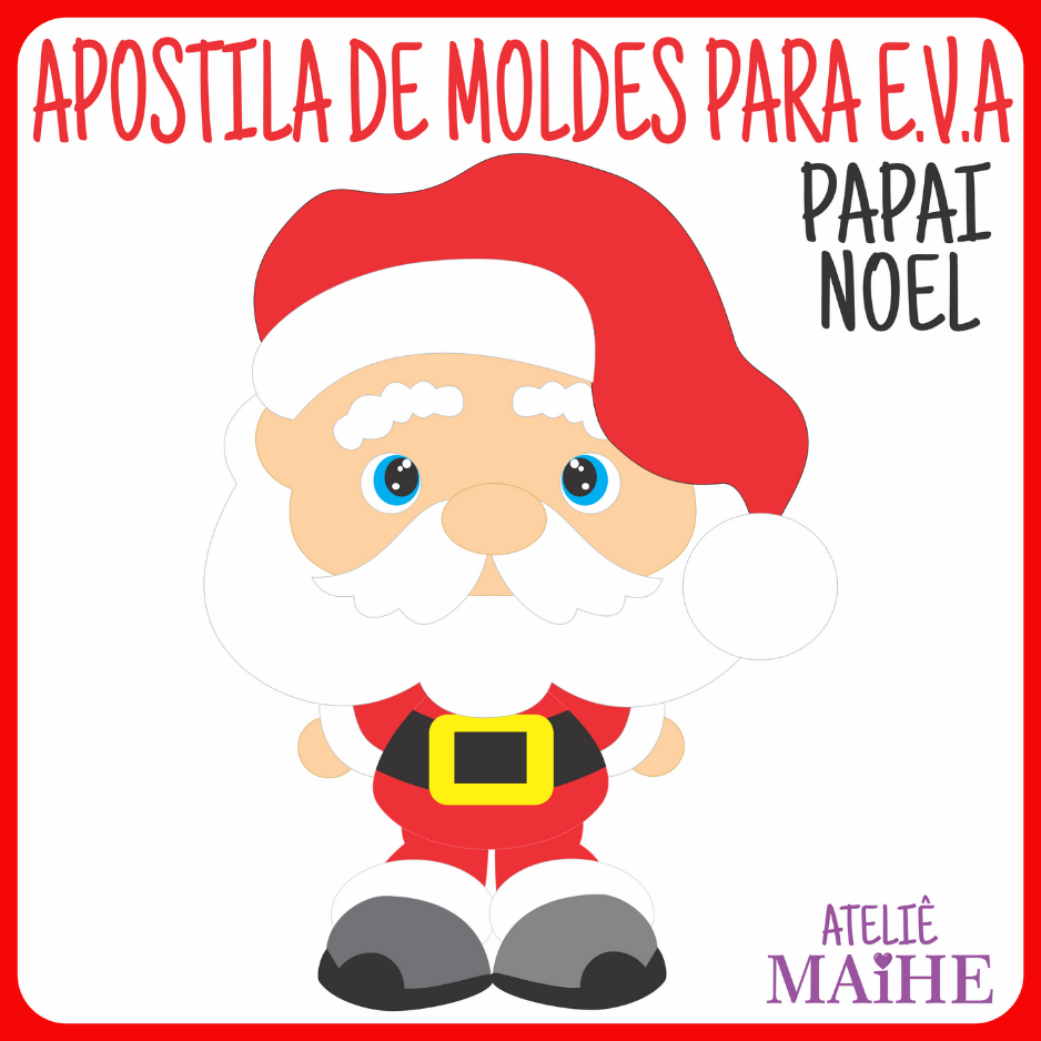PAPAI NOEL apostila de moldes para EVA - Ateliê MAiHE by Nanda Cout...