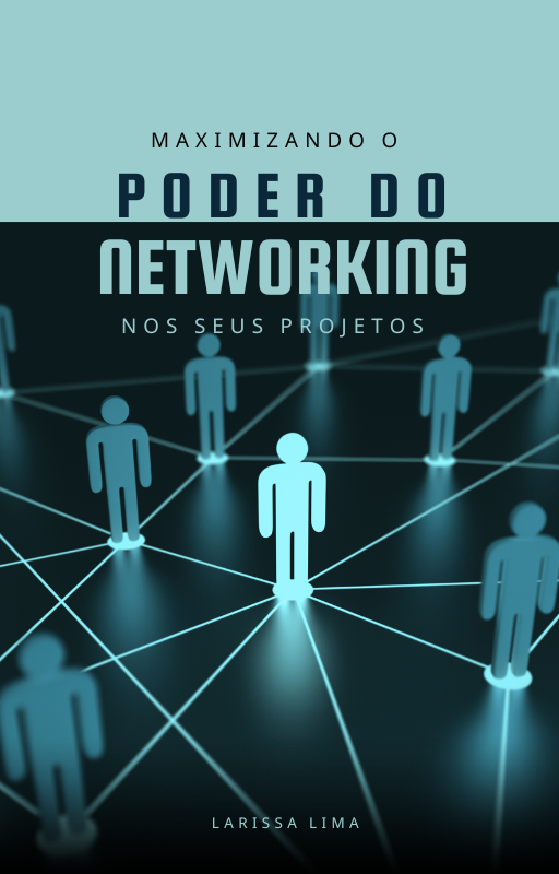 MAXIMIZANDO O PODER DO NETWORKING - Larissa Dantas de Lima | Hotmart