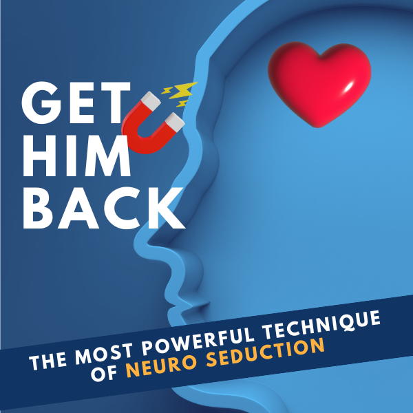 Get Him Back - The Most Powerful Technique of Neuro Seduction