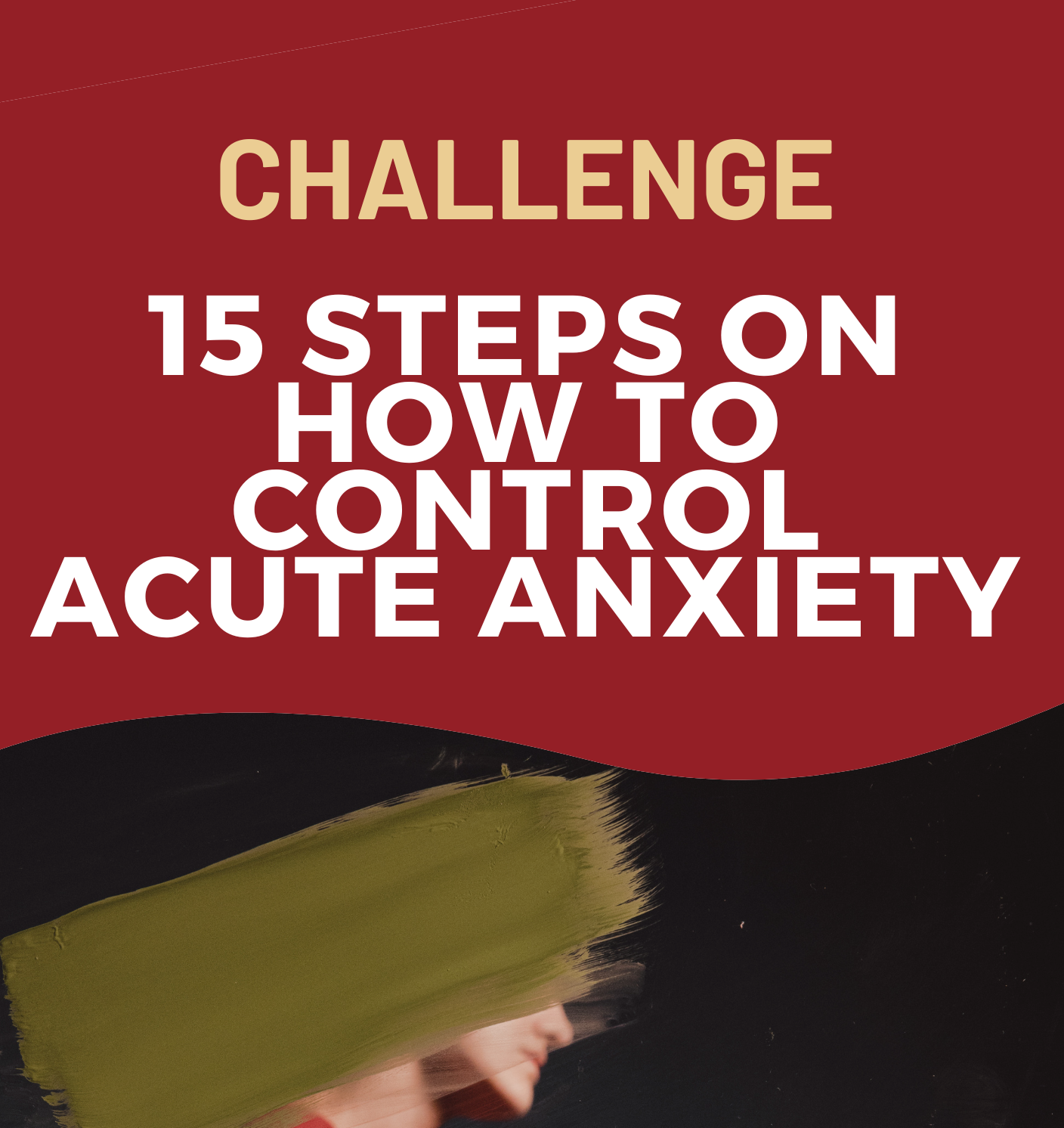 Challenge, 15 steps on how to control acute anxiety