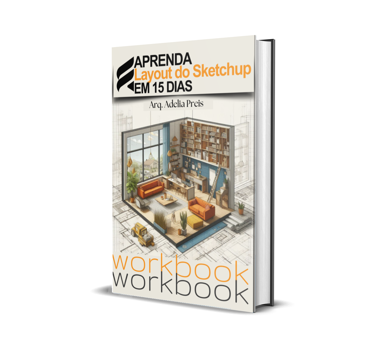 WORKBOOK APRENDA O LAYOUT DO SKETCHUP EM 15 DIAS - Adelia Preis | H...