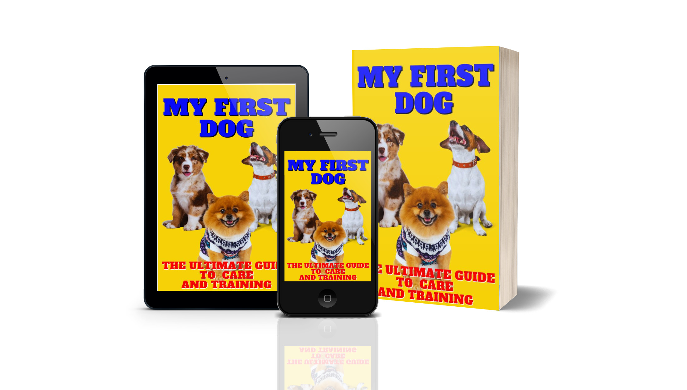 My First Dog: The Ultimate Guide to Care and Training