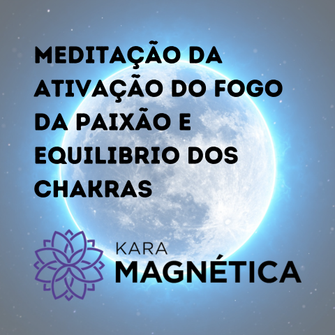Meditação da ativação do fogo da paixão e equilibrio dos chakras