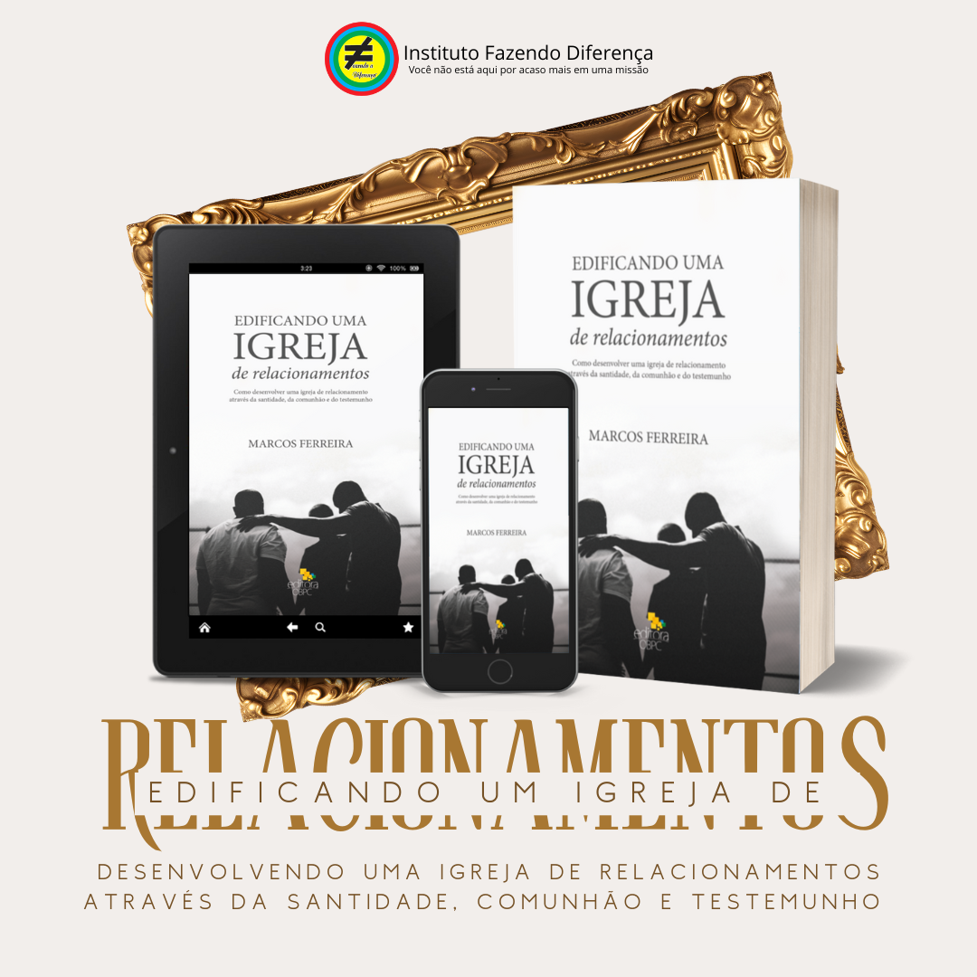 Edificando uma Igreja de Relacionamentos - Marcos Ferreira | Hotmart