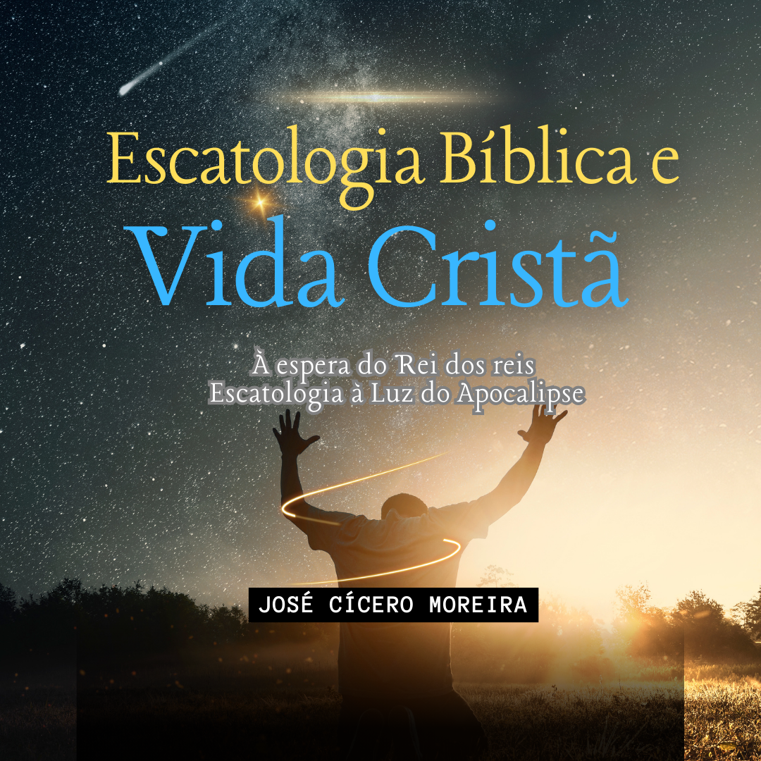 Escatologia Bíblica e Vida Cristã - À Espera do Rei dos reis: Esca...
