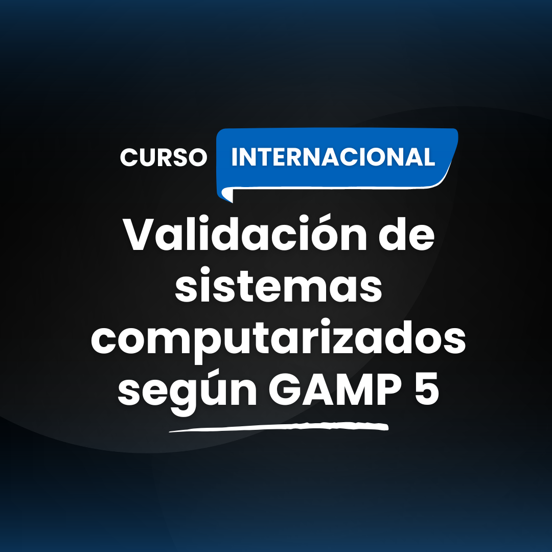 Curso Int. Validación de sistemas computarizados según metodología GAMP 5