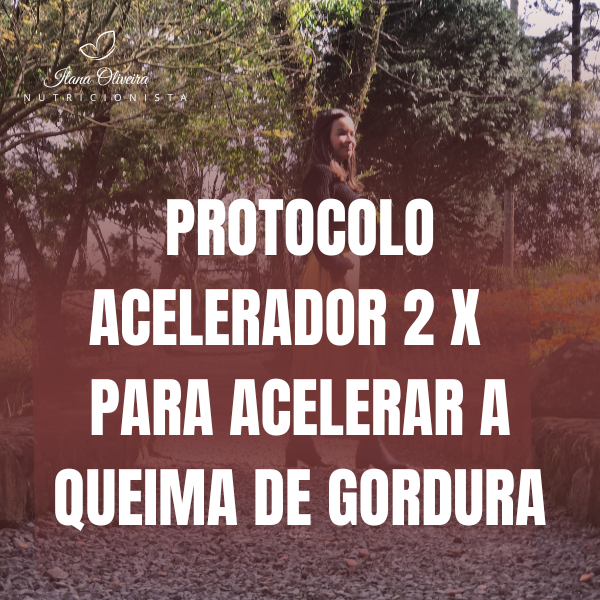 Protocolo ACELERADOR 2X - para ACELERAR a sua QUEIMA DE GORDURA - I...
