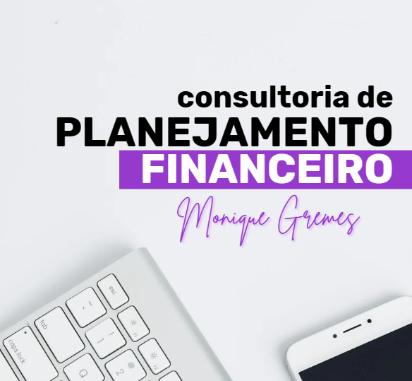 Consultoria de Planejamento Financeiro - Monique de Sousa Gremes