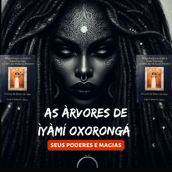 As àrvores de Ìyàmí Oxorongá, seus poderes e magias - A Magia Práti...