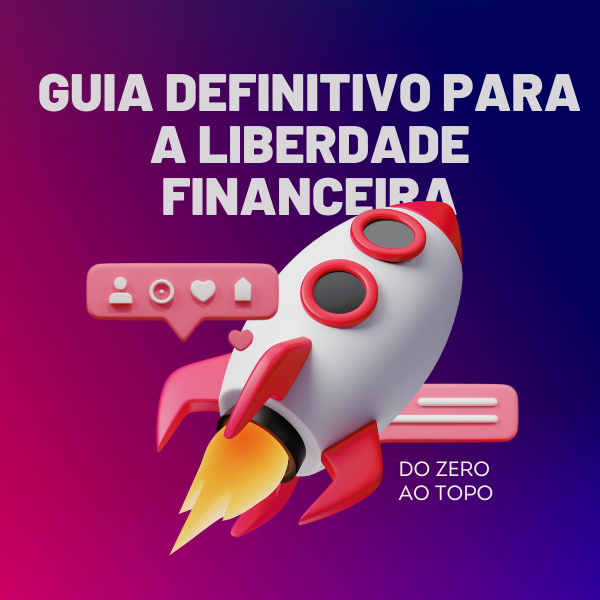 GUIA DEFINITIVO PARA A LIBERDADE FINANCEIRA - Adailton dos santos s...