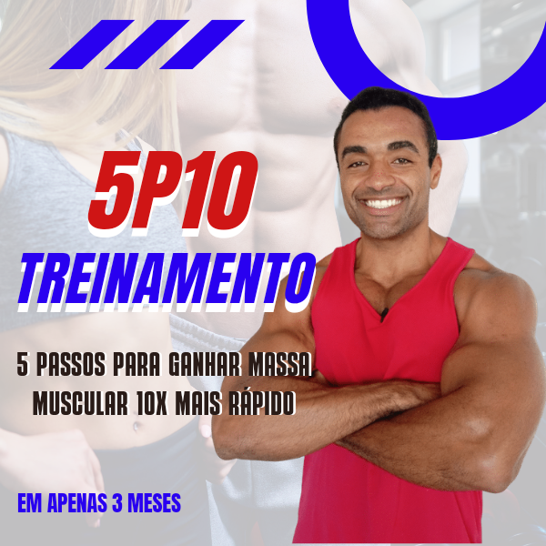 5P10 TREINAMENTO - 5 Passos para Ganhar Massa Muscular 10X mais Rápido