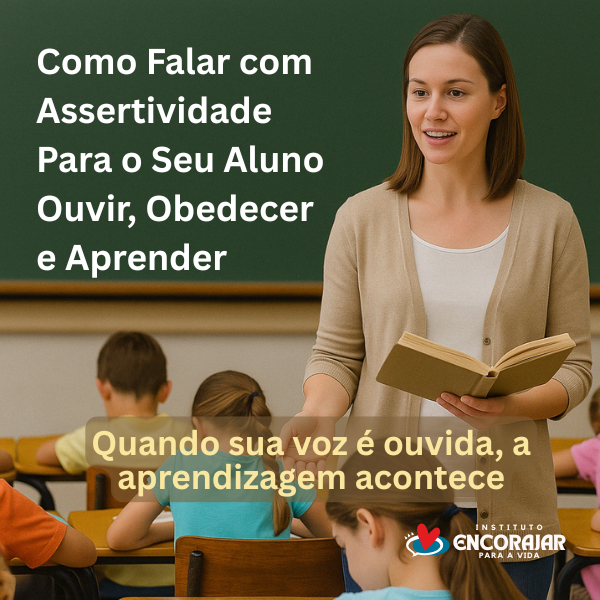 Como Falar com Assertividade Para o Seu Aluno Ouvir, Obedecer e Apr...