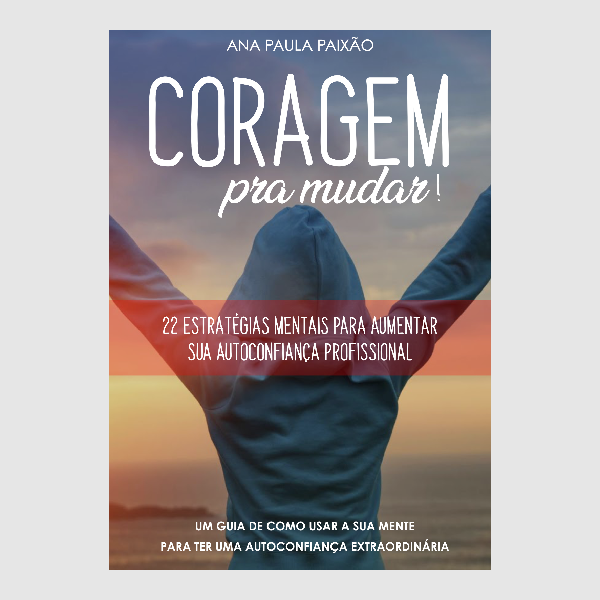 Coragem pra Mudar: 22 estratégias mentais para aumentar sua ...