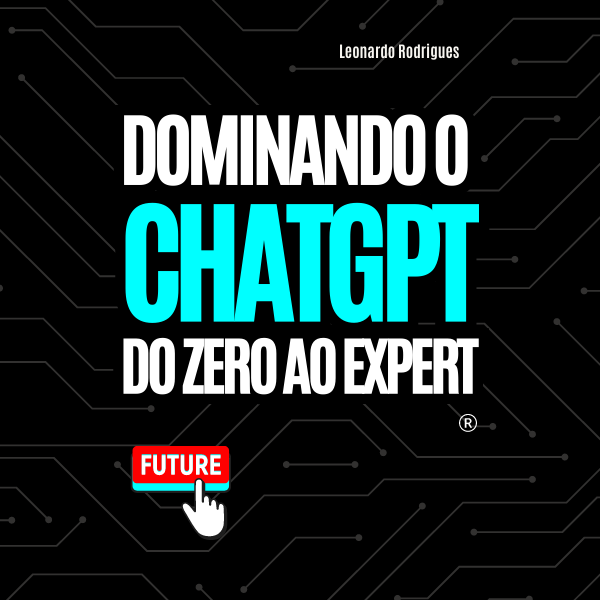 DOMINANDO O CHATGPT: DO ZERO AO EXPERT - Leonardo Rodrigues | Hotmart