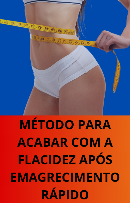 Método Para Acabar com a Flacidez Após Emagrecimento Rápido