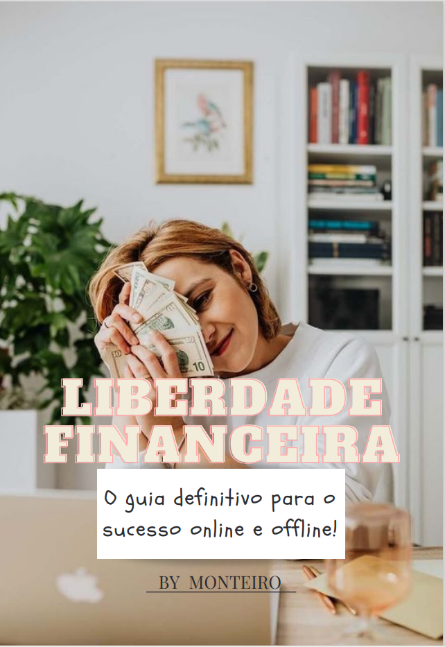 Liberdade Financeira: Guia definitivo para o sucesso online e offli...