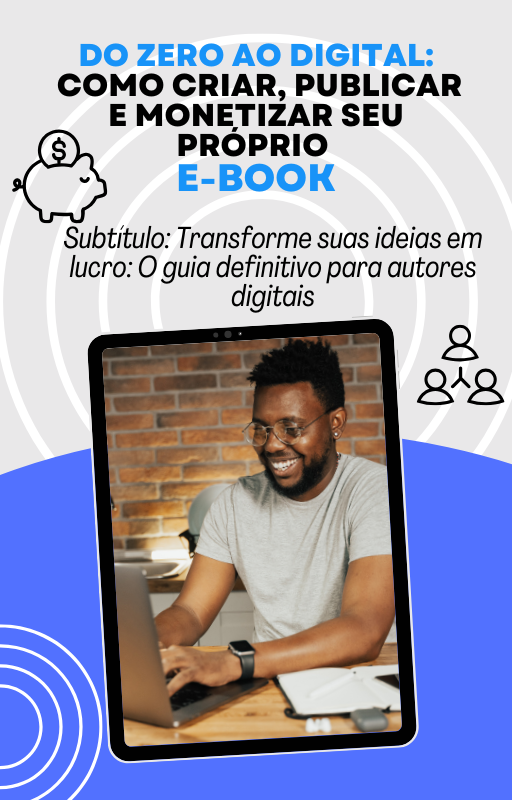 Do Zero ao Digital: Como Criar, Publicar e Monetizar Seu Próprio e-Book