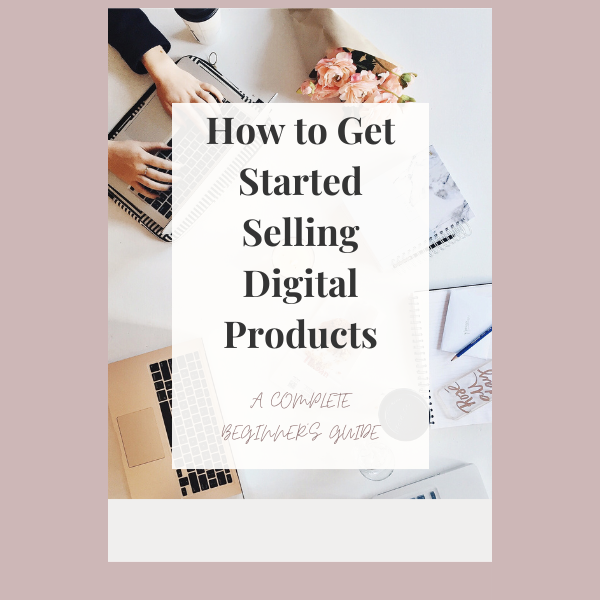 How to Get Started Creating and Selling Digital Products - A Complete ...