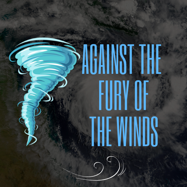 Against the Fury of the Winds: How to Protect Your Life and Family from ...