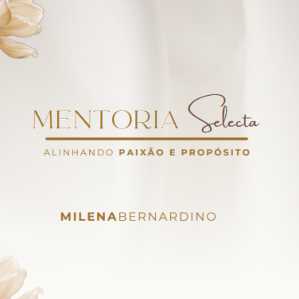 Mentoria Selecta - Alinhando Paixão e Propósito - Milena Bernardino...