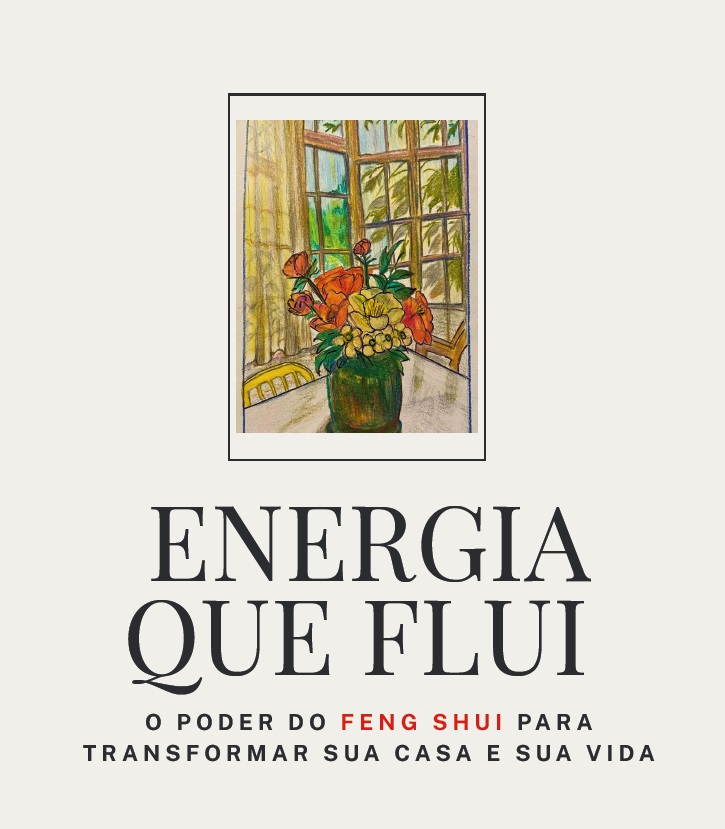 Energia que Flui – O poder do Feng Shui para transformar sua casa e...