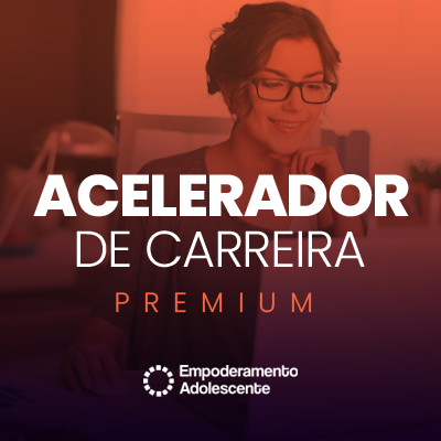 Acelerador de Carreira - Platinum - EMPODERAMENTO ADOLESCENTE | Hot...