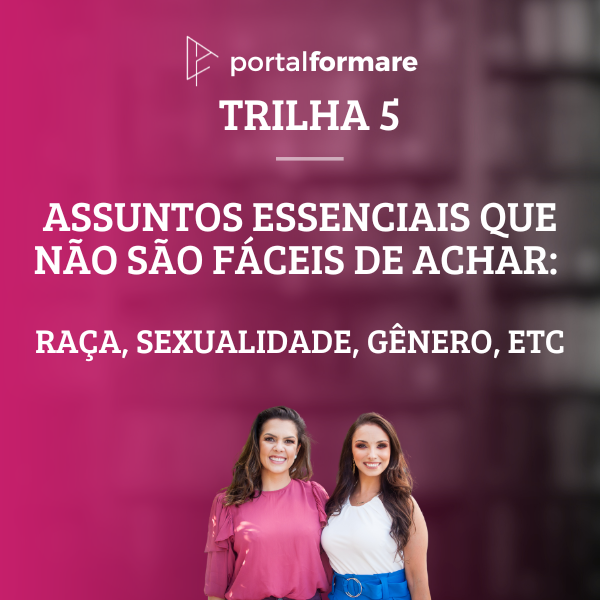 Trilha 5 - Assuntos essenciais que não são fáceis de achar: raça ...
