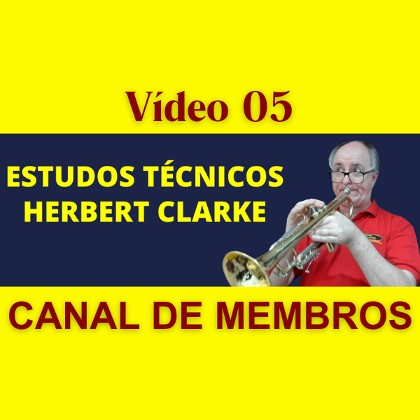 Vídeo 05: Estudos Técnicos (Herbert Clarke)