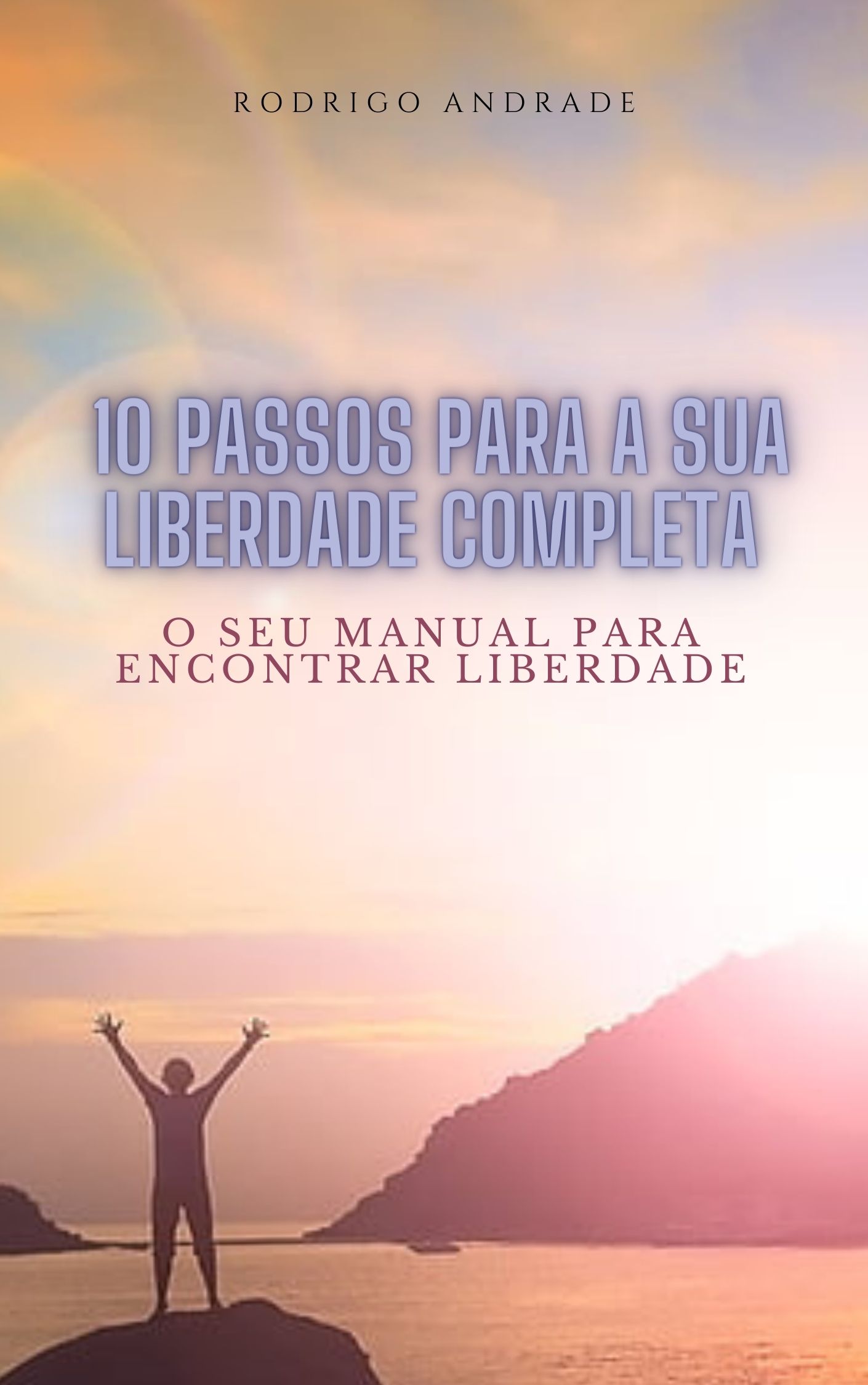 Manual para Encontrar Liberdade; 10 Passos para A Liberdade Complet...