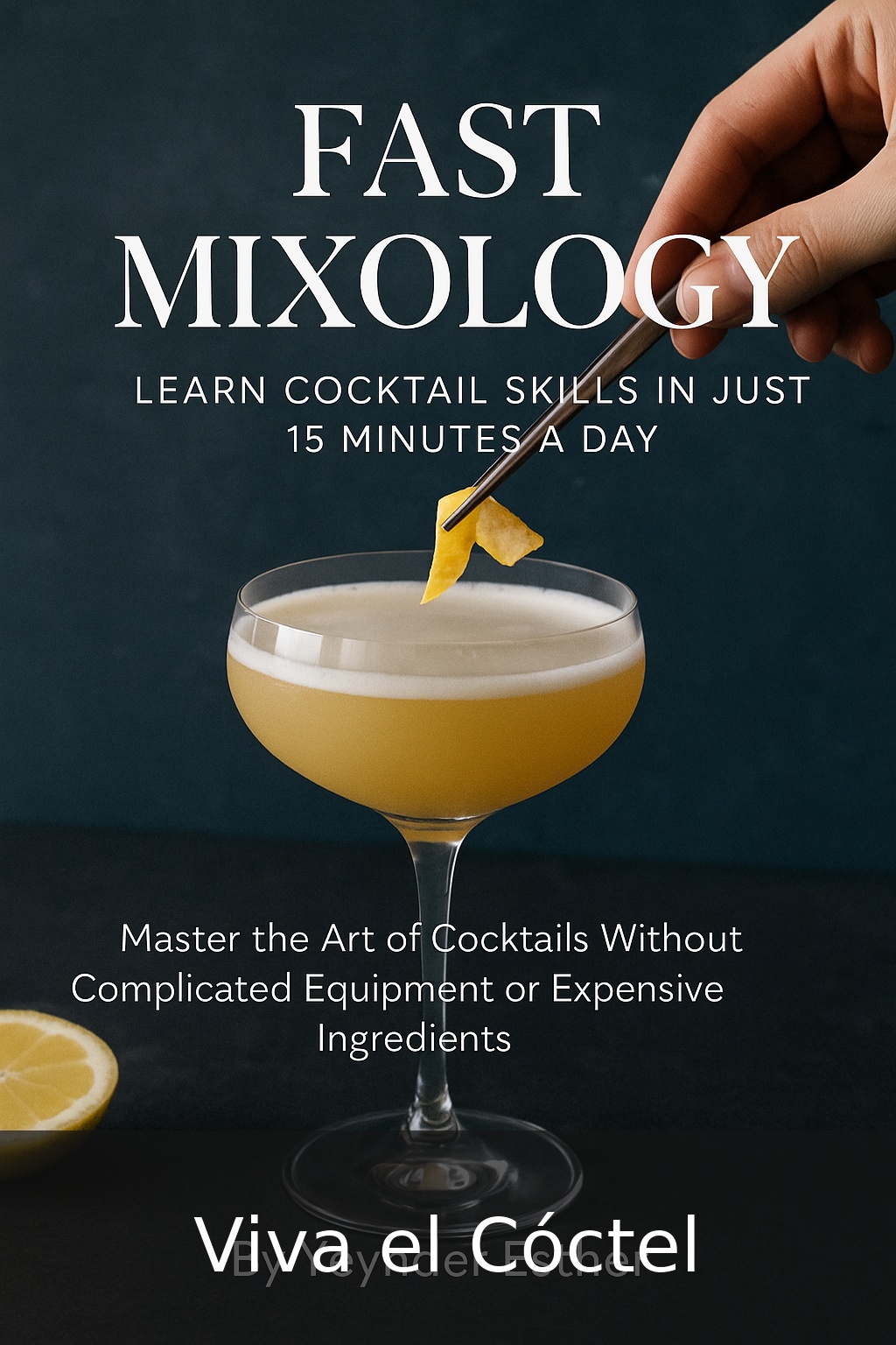 Fast Mixology – Learn Cocktail Skills in Just 15 Minutes a Day