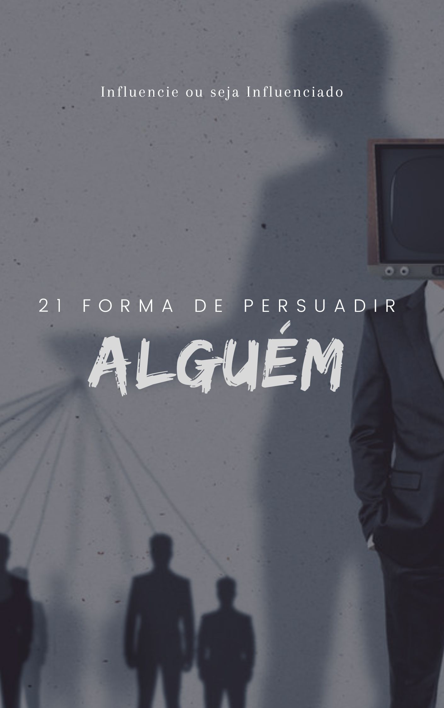 21 Formas de como Persuadir Alguem - Francisco Diogenes Da Silva S...