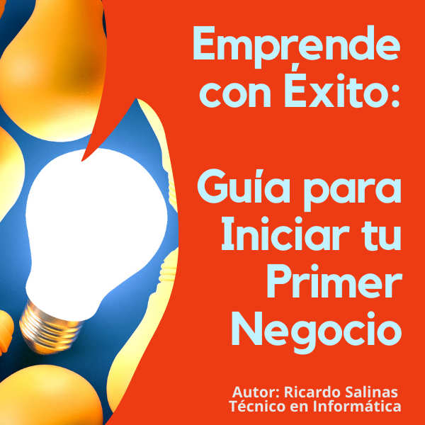 Emprende con Éxito: Guía para Iniciar tu Primer Negocio - RICARDO S...