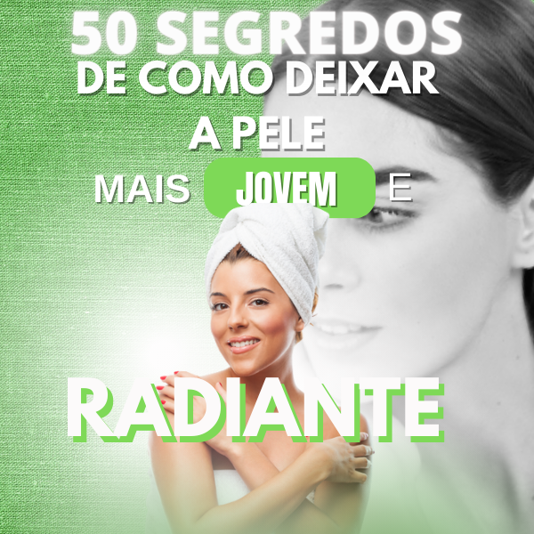 50 Segredos de Como Deixar a Pele Mais Jovem e Radiante.