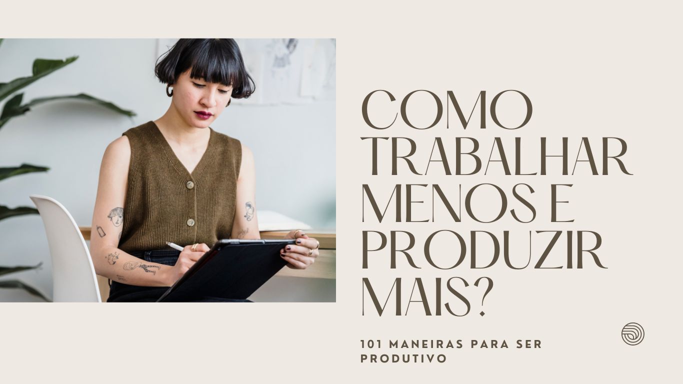 COMO TRABALHAR MENOS E PRODUZIR MAIS - Deise Carolina Seixas Ferrei...