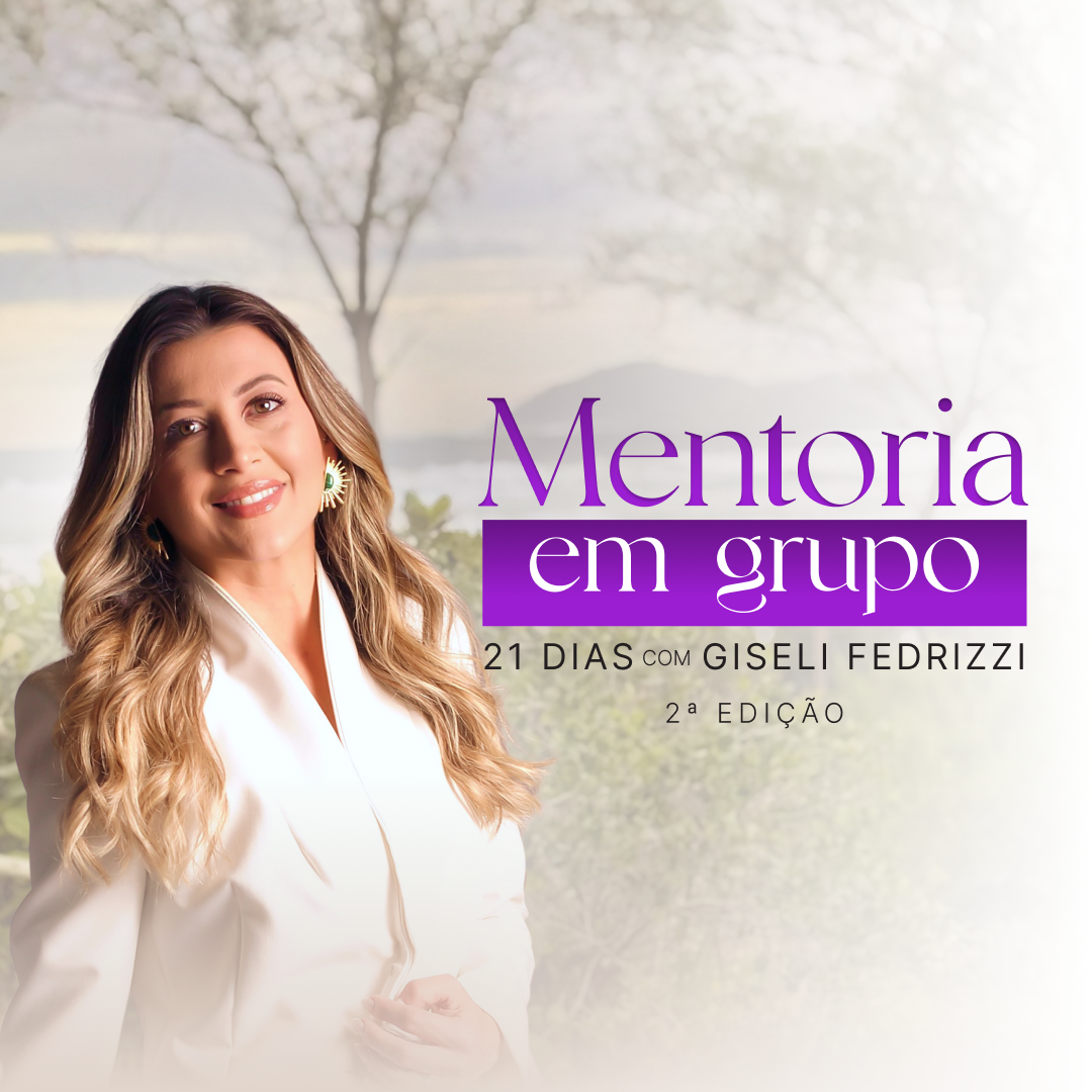 Mentoria em Grupo 21 dias com Giseli Fedrizzi - 2ª edição - Giseli ...