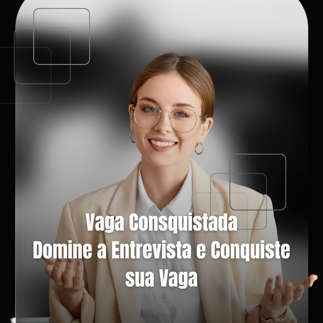 Vaga Conquistada: Domine a entrevista e conquiste sua vaga