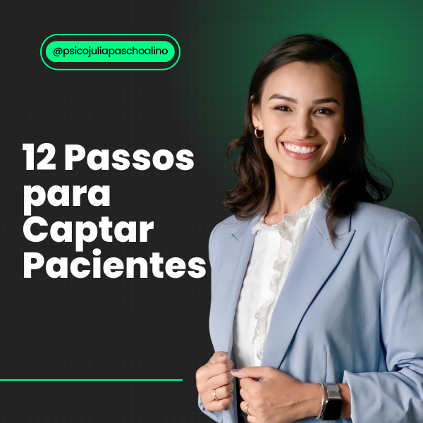 12 Passos para captar pacientes - Julia da Silva Paschoalino | Hotmart